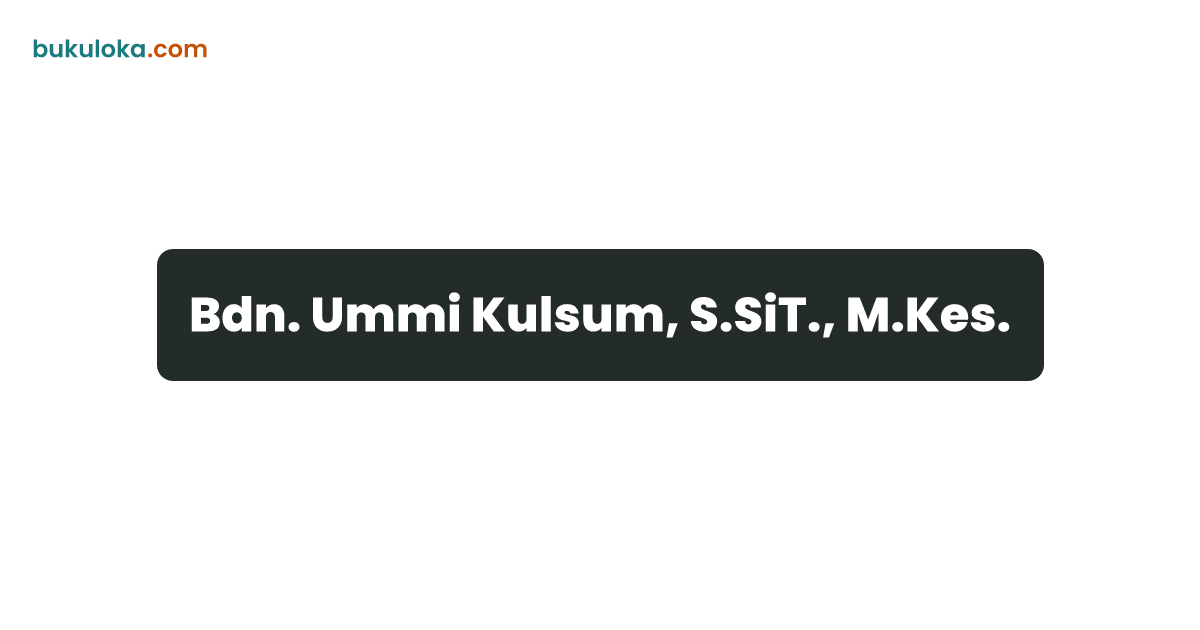 Bdn. Ummi Kulsum, S.SiT., M.Kes. | Bukuloka