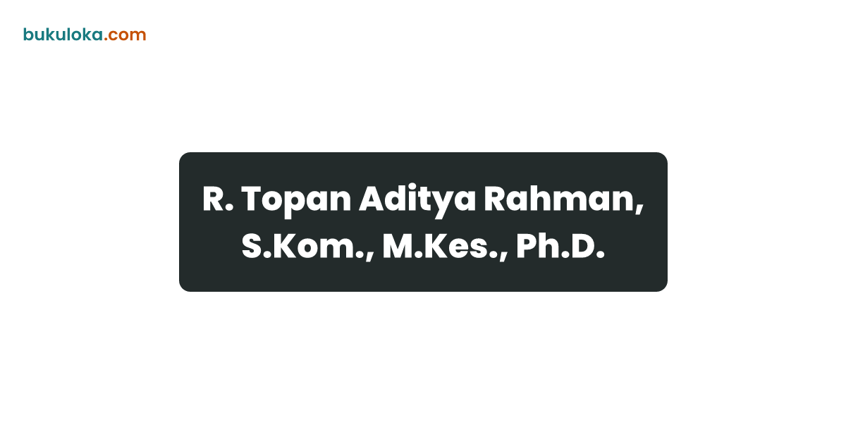 R. Topan Aditya Rahman, S.Kom., M.Kes., Ph.D. | Bukuloka